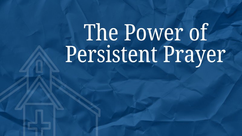 The Power of Persistent Prayer | Hub Church