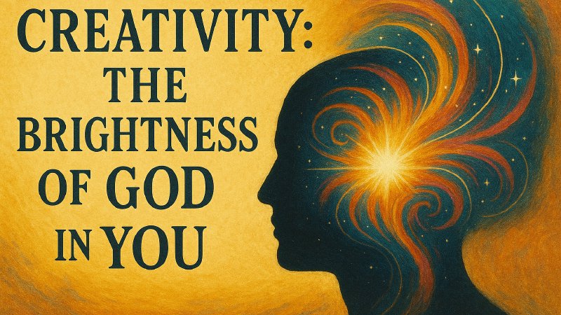 Creativity: The Brightness of God in You | The Restored House Chapel