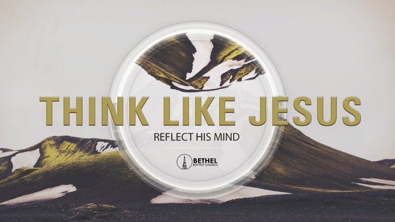 Think Like Jesus | Bethel Baptist Church - IN