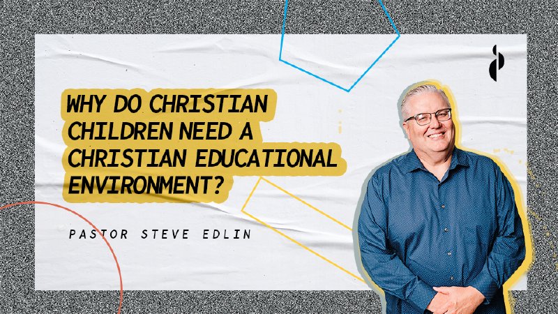 why do Christian children need a Christian educational environment ...
