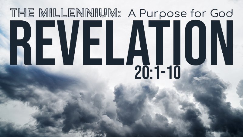 The Millennium A Purpose For God Revelation 20 1 10 Calvary Solid