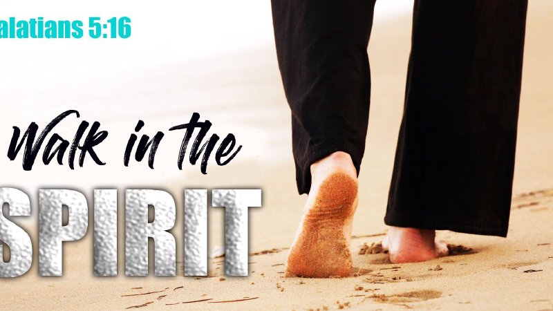 Walking in the Spirit | Faith Now Fellowship