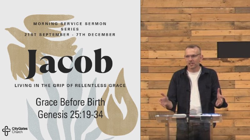Grace Before Birth - Genesis 25v19-34 | CityGates Church