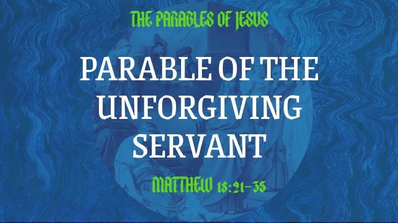 The Parables of Jesus: The Parable of the Unforgiving Servant Part 1 ...