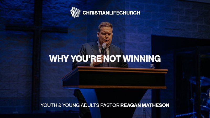 Why You're Not Winning | Christian Life Church - WI
