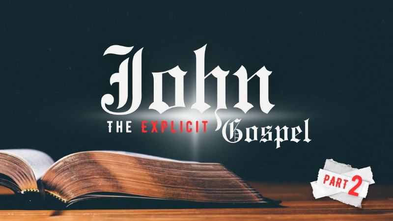 John: The Explicit Gospel | Part 2 | Dayspring Church - Auburn, Indiana