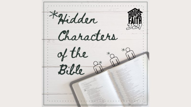 Hidden Characters of the Bible | House of Faith - San Angelo, TX