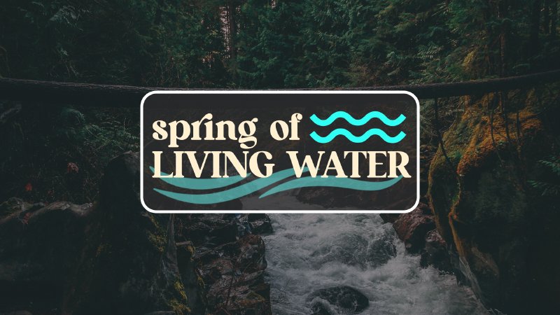 Spring of Living Water | bridgechurch.ca/summer | July 30th, 2023 ...