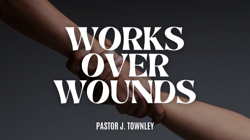 Works over Wounds | First Pentecostal Church of Jennings