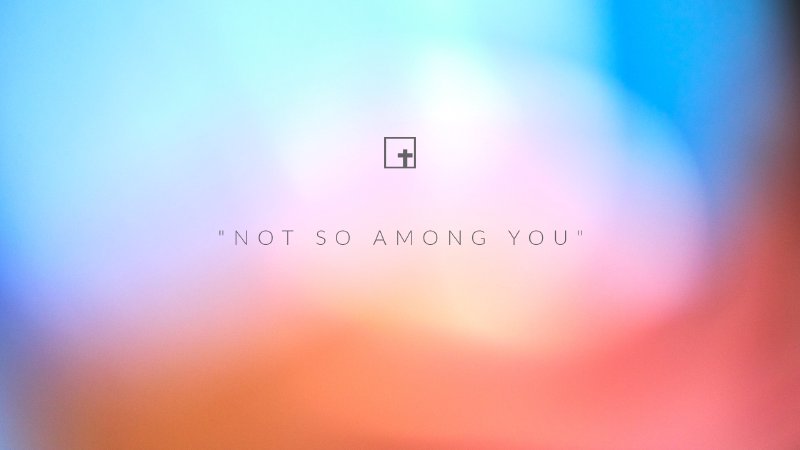 "Not So Among You" | Word of Life Church