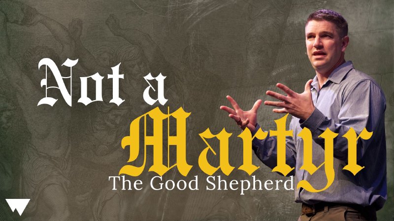 Not A Martyr | Part 2 | The Good Shepherd | Parkway Church on the Mountain