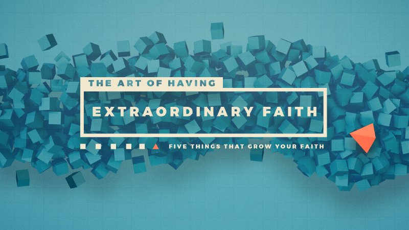The Art of Having Extraordinary Faith - Week 3 - It's What We Do ...