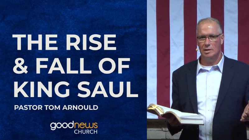 The Rise & Fall of King Saul | Good News Church