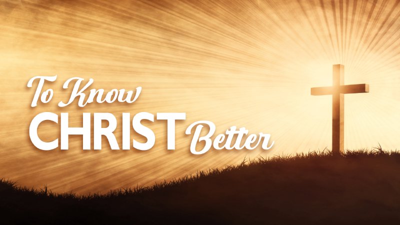 To Know Christ Better | White's Ferry Road Church