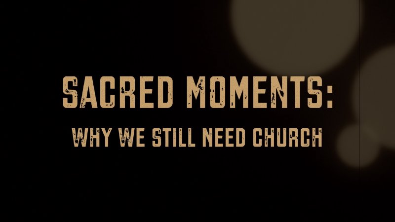 Sacred Moments - Why We Still Need Church - Confirmation - Traditional ...
