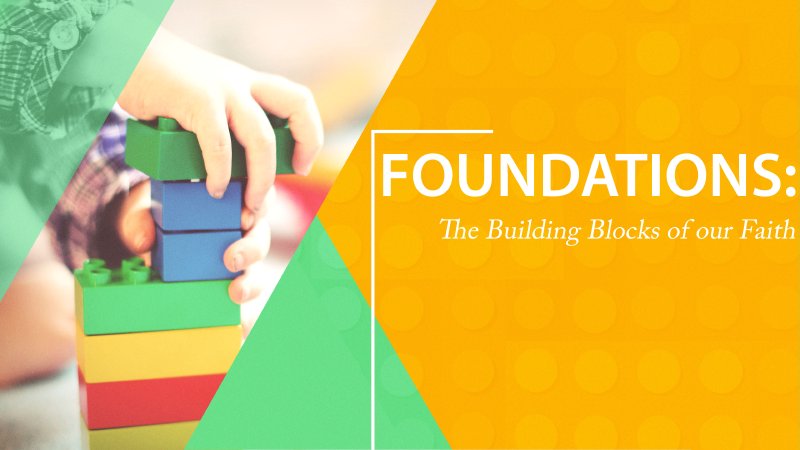 Foundations: The Building Blocks of our Faith | First Baptist Church ...