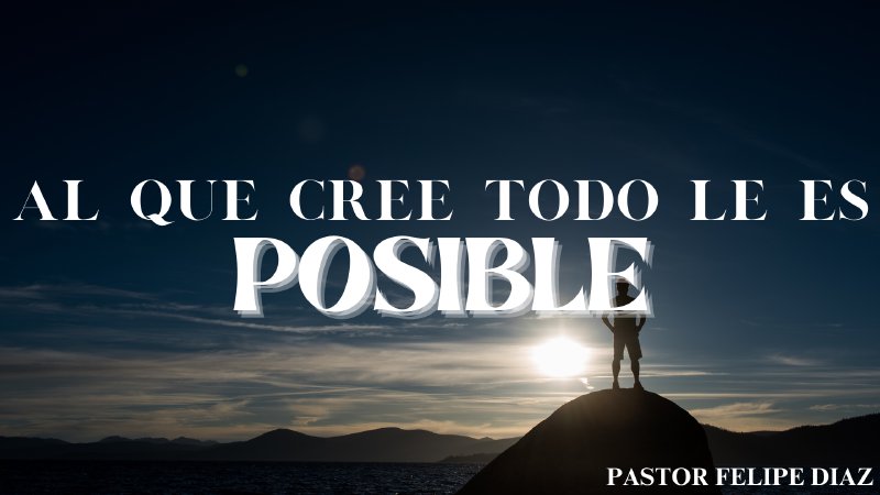 AL QUE CREE TODO LE ES POSIBLE | Ciudades para Cristo