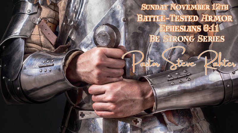 Pastor Steve Date: Sunday, November 12, 2023 Battle-Tested Armor ...