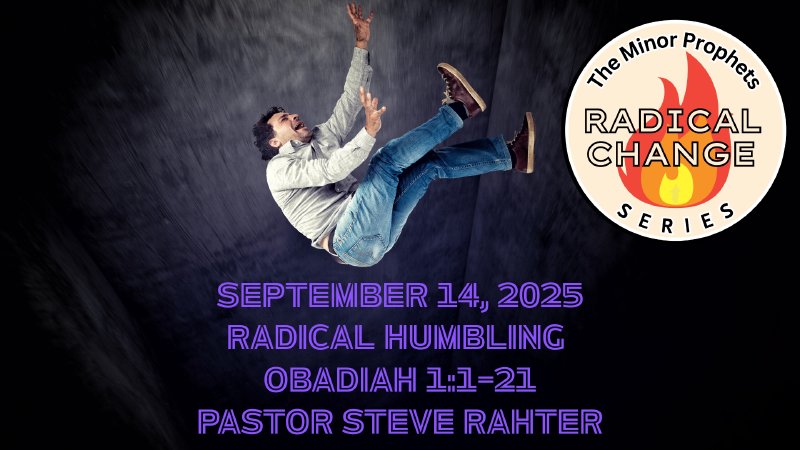 9/14/2025 Radical Humbling Obadiah 1:1–21 Sermon Pastor Steve Rahter ...
