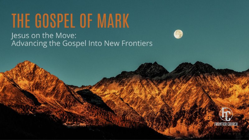 Jesus on the Move : The Gospel of Mark | Frontier Church