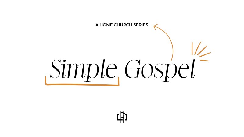 Simple Gospel (Week 4) | Home Church