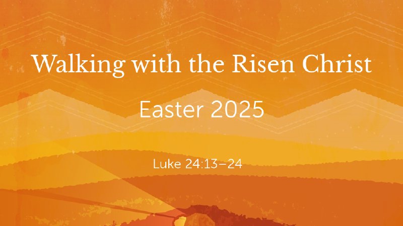 Walking with the Risen Christ | Easter Sermon on Luke 24:13-24 ...
