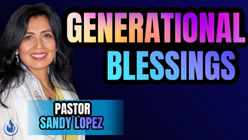 Generational Blessings || Pastor Sandy Lopes | Chapel of Change