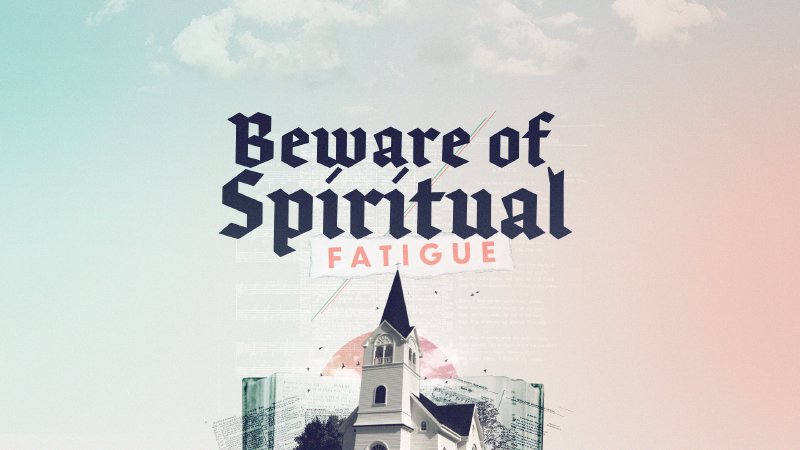 Beware of Spiritual Fatigue | North Cleveland Church of God