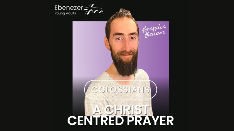 A Christ Centred Prayer | Brandon Bellows | Ebenezer Baptist Church - SK