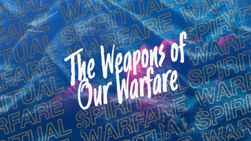 The Weapons of Our Warfare | Brookhaven Church