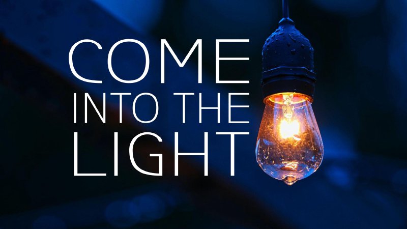 Come into the Light | Fairmont Park Church of Christ