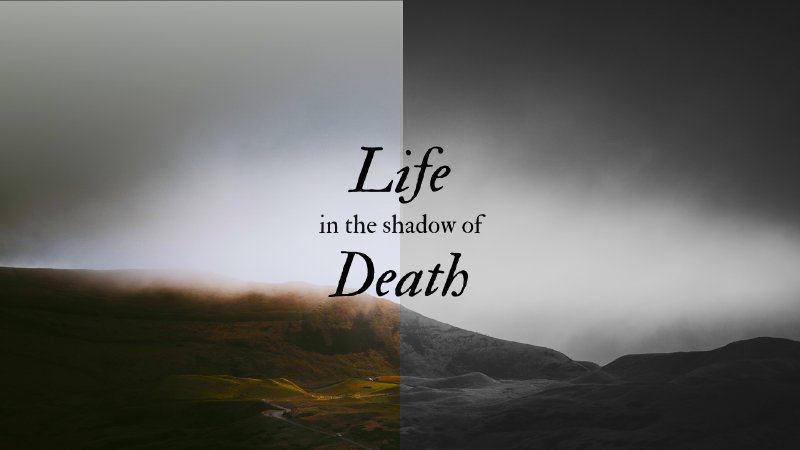 Life in the Shadow of Death | Bethany Evangelical Free Church