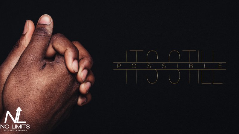 It's Still Possible | No Limits With Pastor Delman