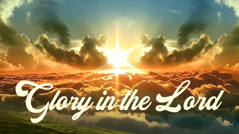GLORY IN THE LORD | House On The Rock Family Church