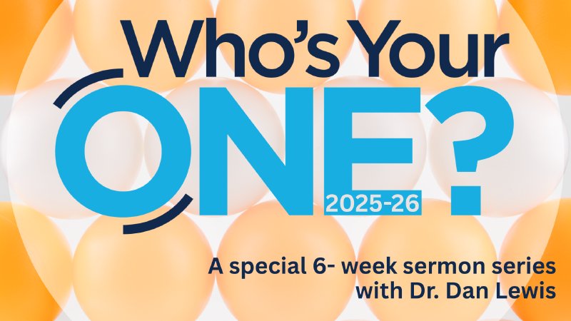 "Who's Your One?" - A Special 6-week Sermon Series with Dr. Dan Lewis ...