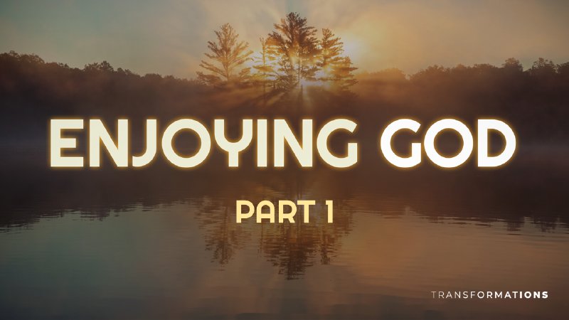 Enjoying God Part 1 | Church of the Rock