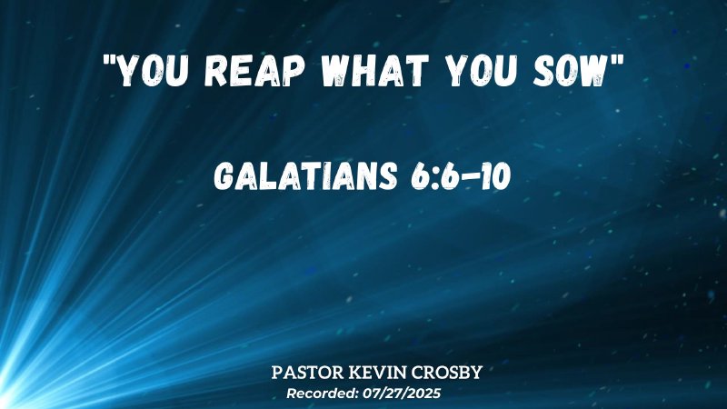 Pastor Kevin Crosby |"You Reap What You Sow"| Recorded: 07/27/2025 ...