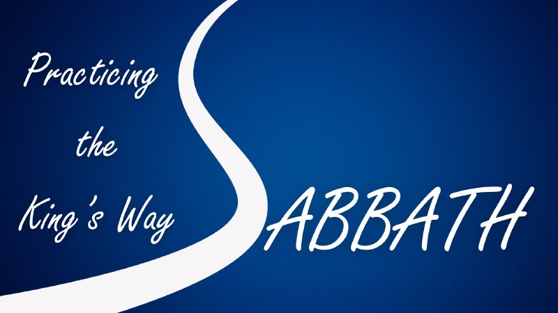 PRACTICING THE KING'S WAY- SABBATH: Jesus and the Sabbath 03-23-2025 ...