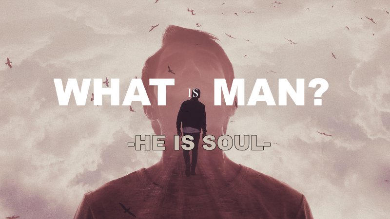 "What is Man? - He Is Soul" | Bethel Baptist Church
