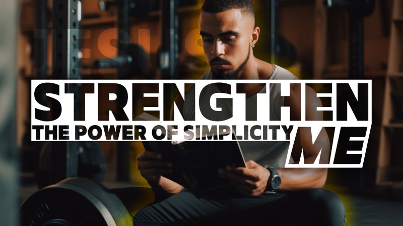 The Power of Simplicity- Strengthen Me Part 3 | Grace Church on the Mount