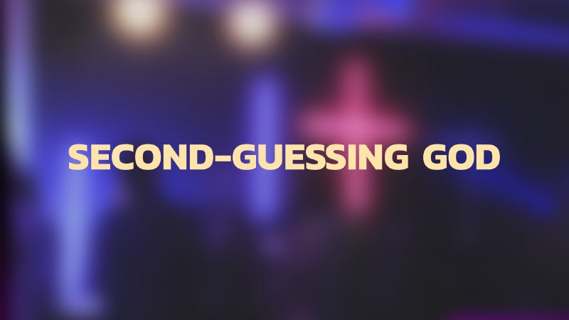 Second-Guessing God | Grace Church