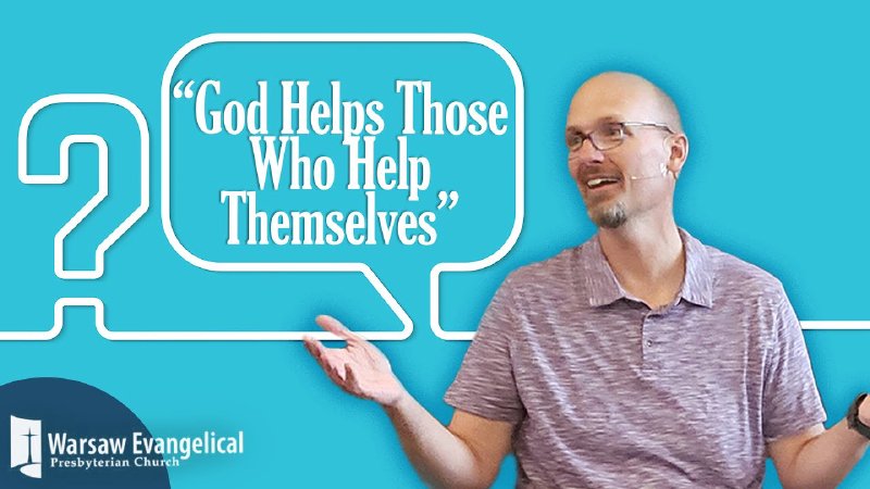 God Helps Those Who Help Themselves | Warsaw Evangelical Presbyterian ...