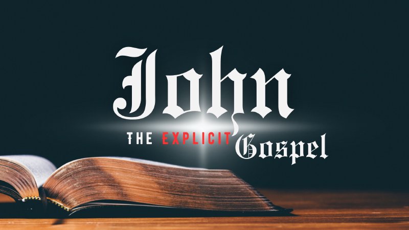 John: The Explicit Gospel | Dayspring Church - Auburn, Indiana