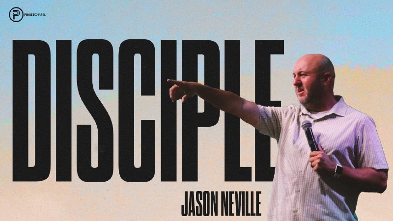 "Disciples" with Pastor Jason Neville | Praise Chapel Christian Fellowship