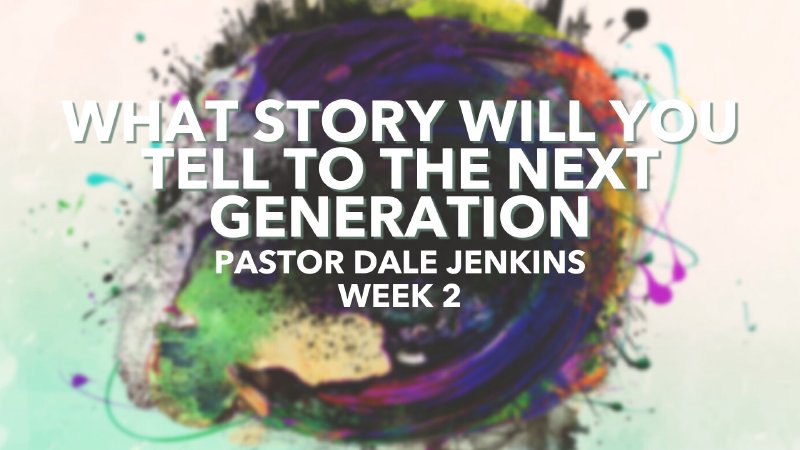 What Story Will You Tell To The Next Generation | New Hope Worship Center