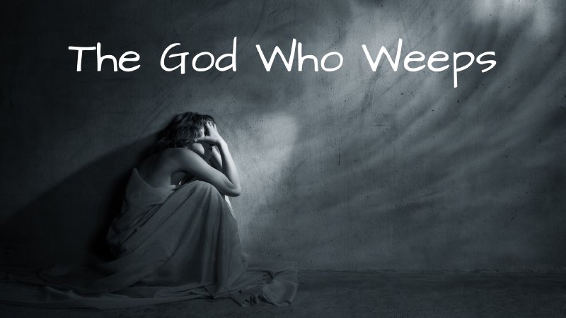 The God Who Weeps | First Missionary Church