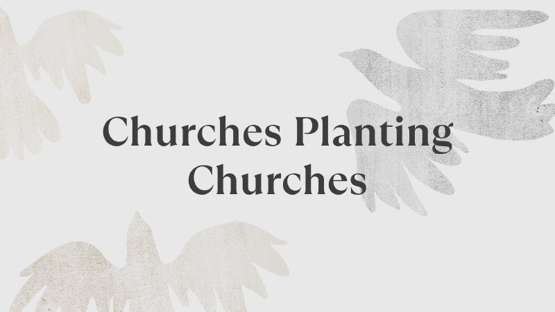 Churches Planting Churches | Christ Presbyterian Church