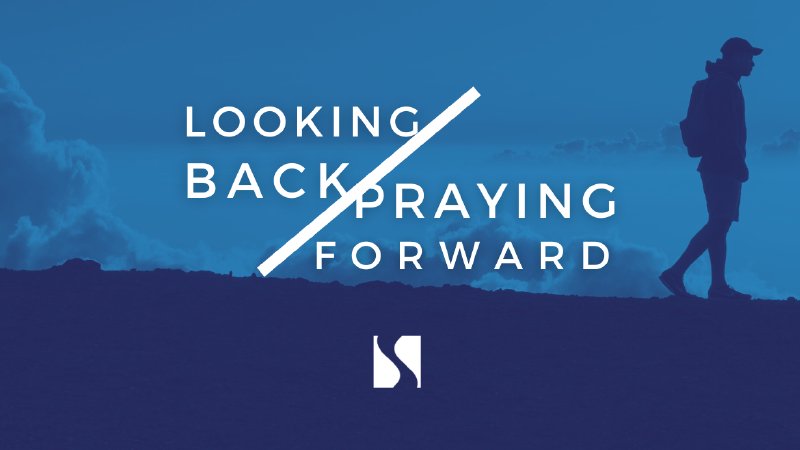 Looking Back, Praying Forward - January 1st, 2023 | Starkey Road ...