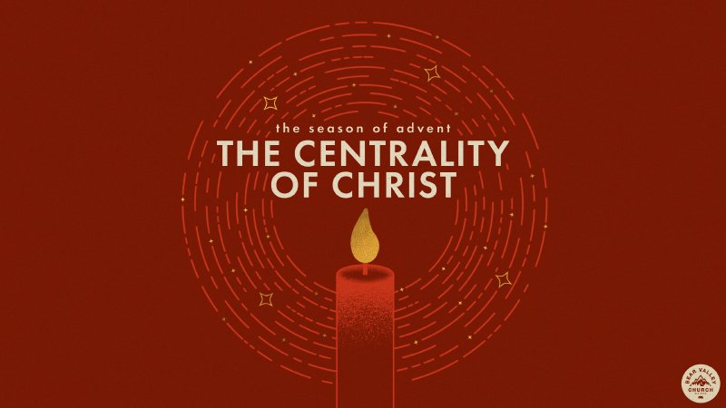 The Centrality of Christ (Part 3) | Bear Valley Church Big Bear