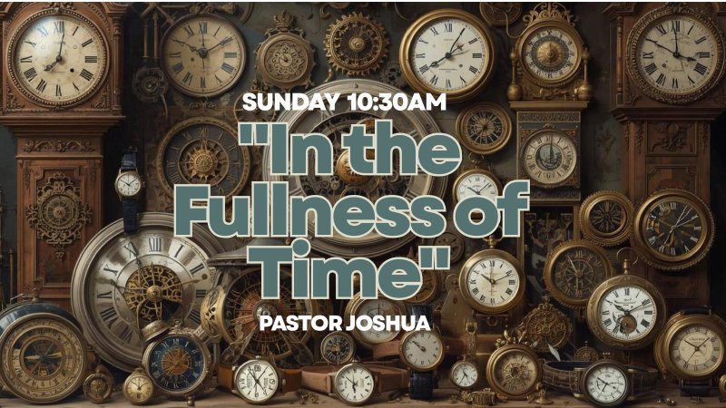 "In the Fullness of Time" - Pastor Joshua | Pendleton First Assembly of God